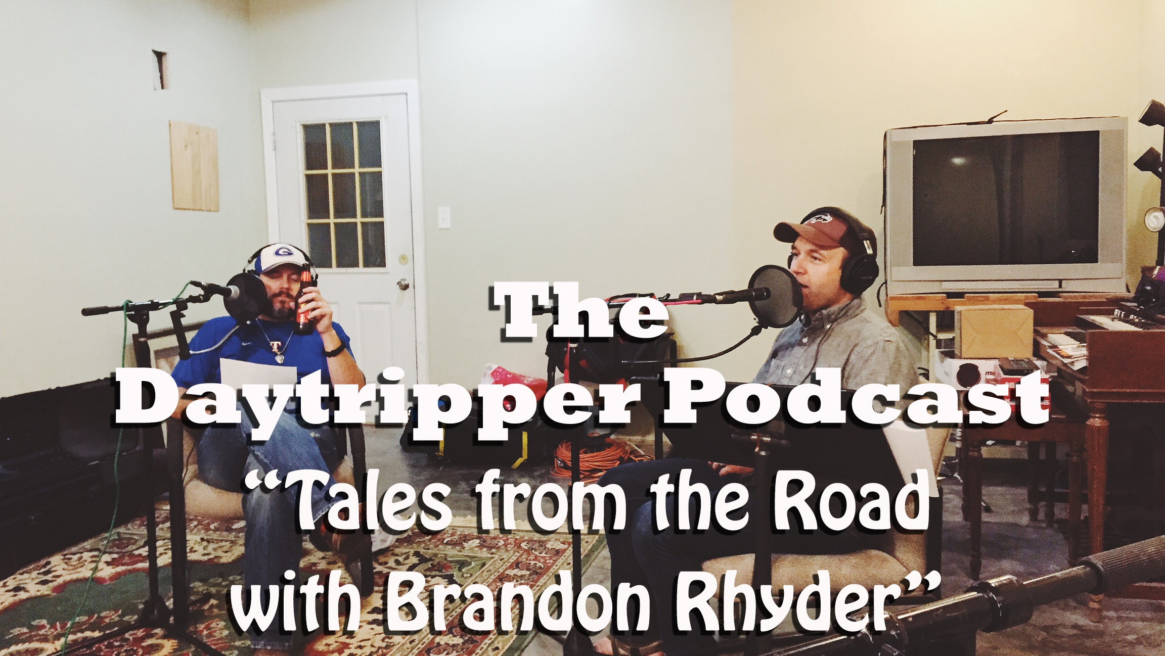 11 - "Tales from the Road with Brandon Rhyder" - The Daytripper